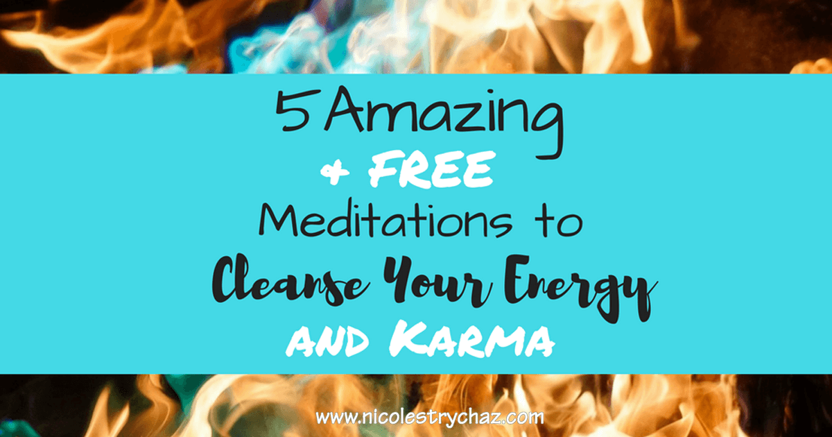 5 Free Meditations to Cleanse Your Energy + Karma that Are AWESOME