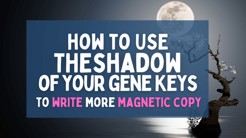 Gene Key Shadows - The Key to Magnetic Copy Your Audience Will Love